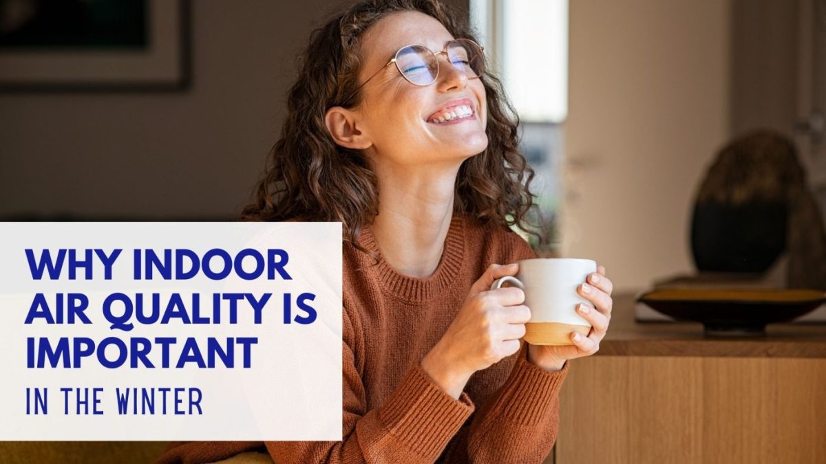 Why Indoor Air Quality Is Important In the Winter
